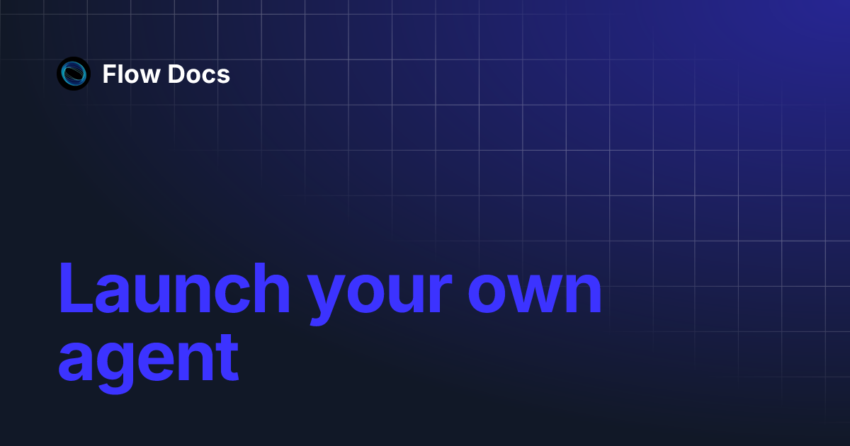 Launch your own agent | Flow Docs